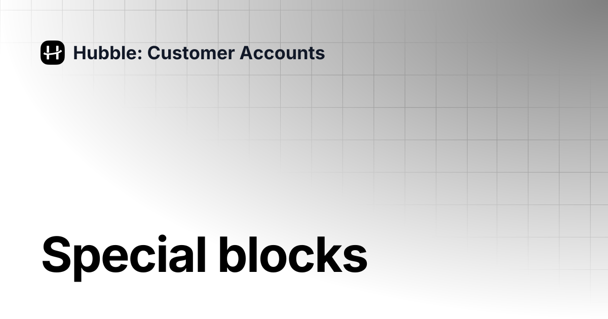 Special blocks | Hubble: Customer Accounts